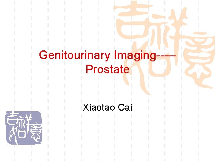 Genitourinary ImagingProstate Xiaotao Cai Applied Anatomy and Normal