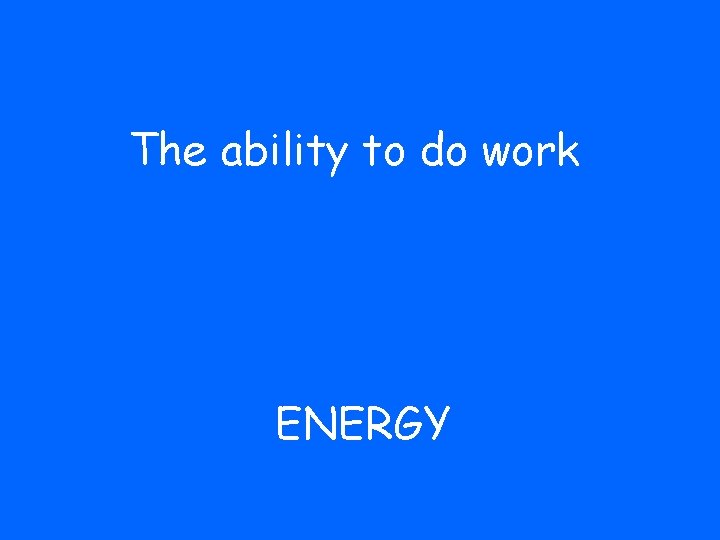 Energy Flashcards unit 3 The ability to do
