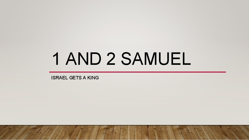 1 AND 2 SAMUEL ISRAEL GETS A KING