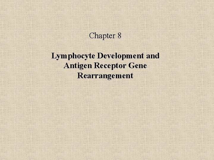 Chapter 8 Lymphocyte Development and Antigen Receptor Gene