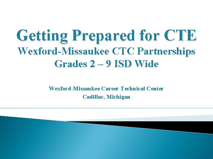 Getting Prepared for CTE WexfordMissaukee CTC Partnerships Grades