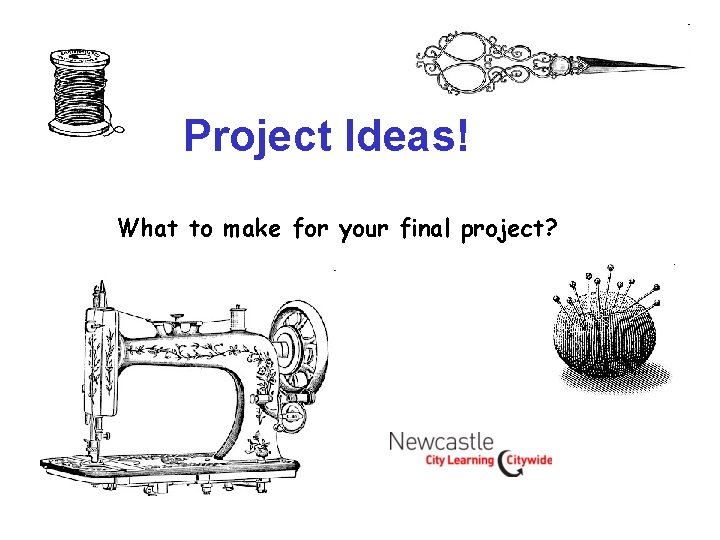 Project Ideas What to make for your final