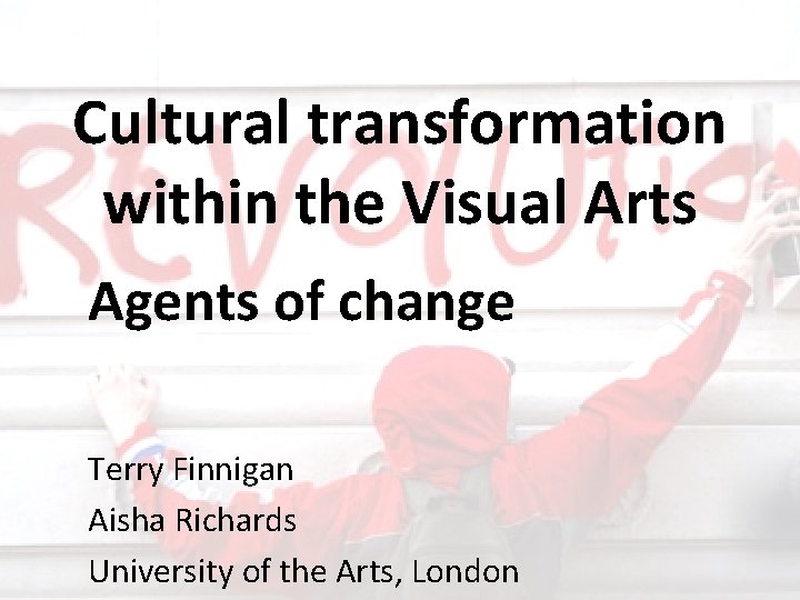 Cultural transformation within the Visual Arts Agents of