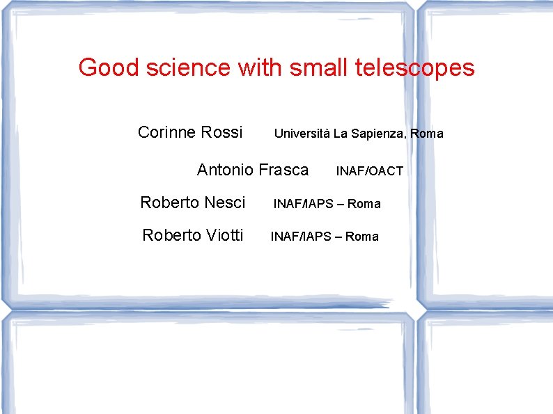 Good science with small telescopes Corinne Rossi Universit