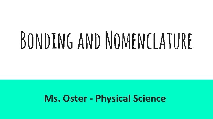 Bonding and Nomenclature Ms Oster Physical Science What
