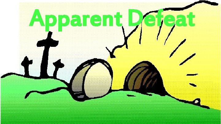 Apparent Defeat Good News Greatest Victory In all