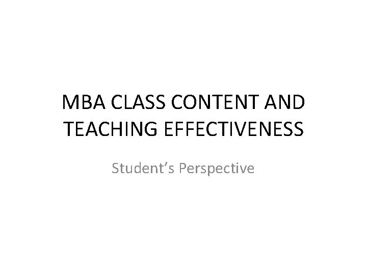 MBA CLASS CONTENT AND TEACHING EFFECTIVENESS Students Perspective