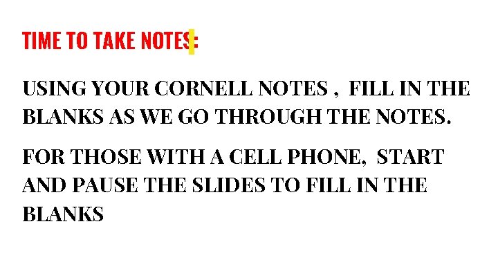TIME TO TAKE NOTES USING YOUR CORNELL NOTES
