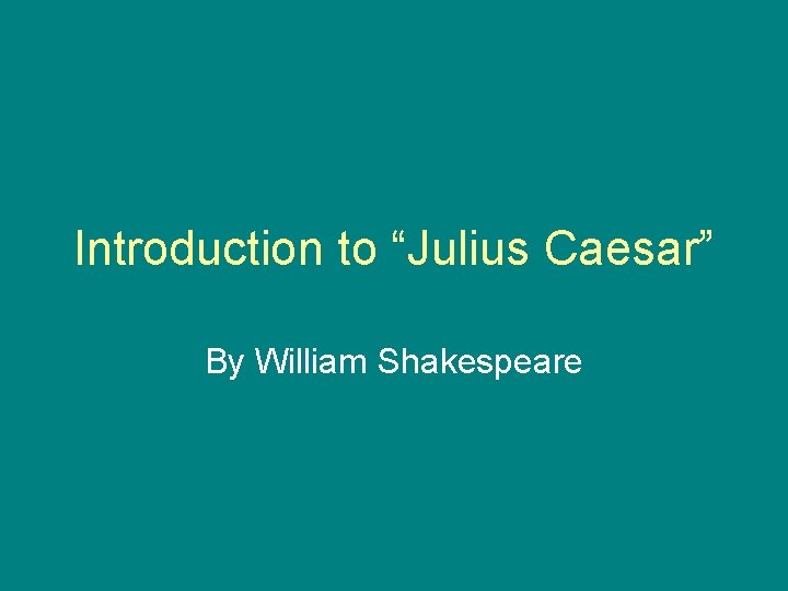 Introduction to Julius Caesar By William Shakespeare Julius