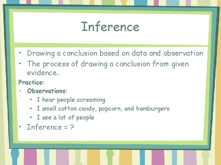 Inference Drawing a conclusion based on data and