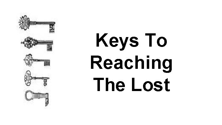 Keys To Reaching The Lost If you are