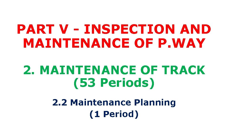 PART V INSPECTION AND MAINTENANCE OF P WAY