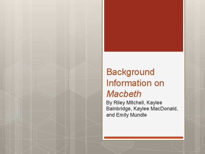 Background Information on Macbeth By Riley Mitchell Kaylee