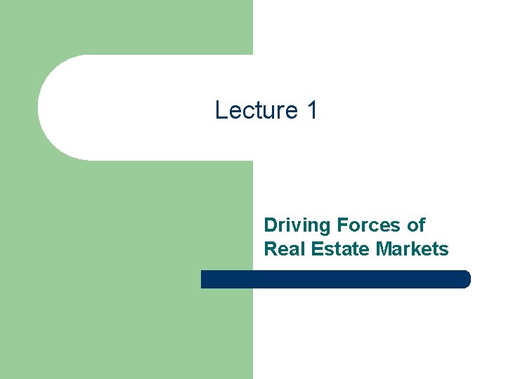 Lecture 1 Driving Forces of Real Estate Markets