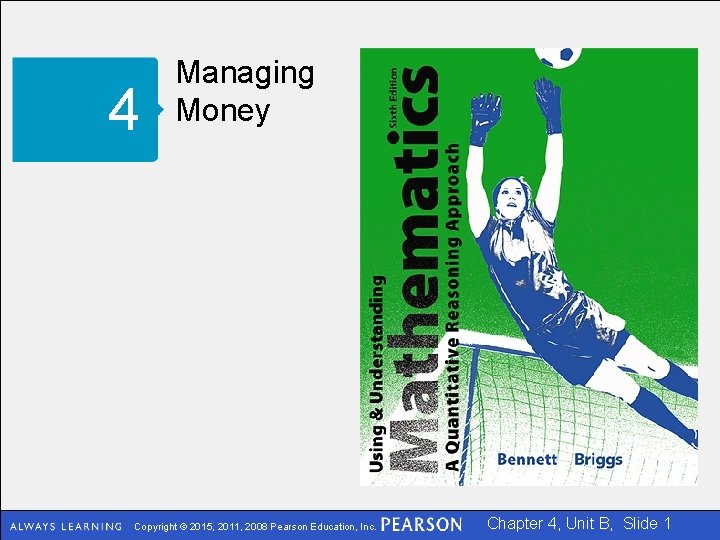 4 Managing Money Copyright 2015 2011 2008 Pearson
