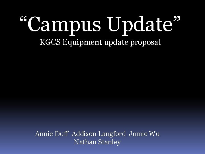 Campus Update KGCS Equipment update proposal Annie Duff