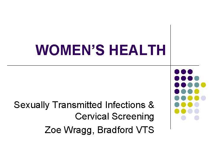 WOMENS HEALTH Sexually Transmitted Infections Cervical Screening Zoe