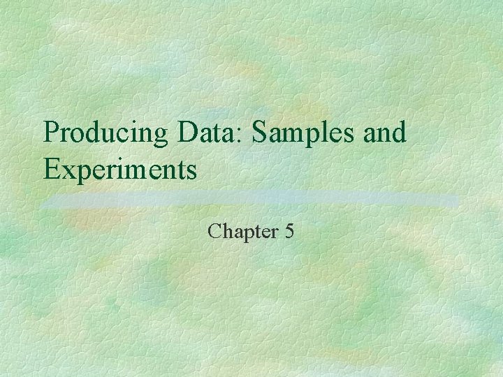 Producing Data Samples and Experiments Chapter 5 Simple
