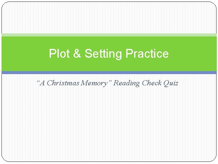 Plot Setting Practice A Christmas Memory Reading Check