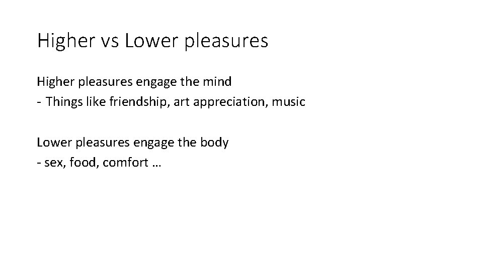 Hedonism good pleasant Bad painful Claims 1 We