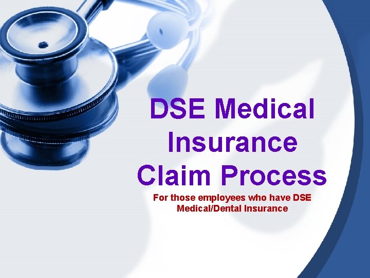 DSE Medical Insurance Claim Process For those employees