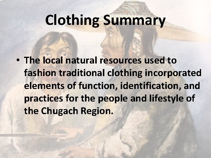 Clothing Summary The local natural resources used to