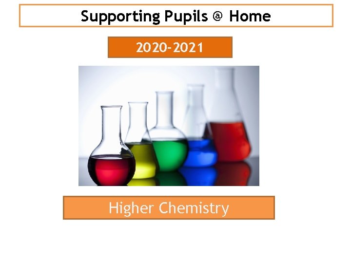 Supporting Pupils Home 2020 2021 Higher Chemistry Course