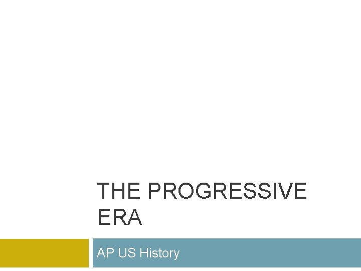 THE PROGRESSIVE ERA AP US History The American
