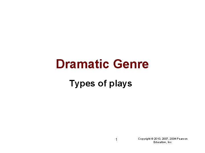 Dramatic Genre Types of plays 1 Copyright 2010