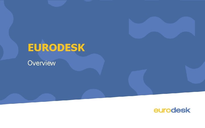 EURODESK Overview OUR MISSION to raise awareness among