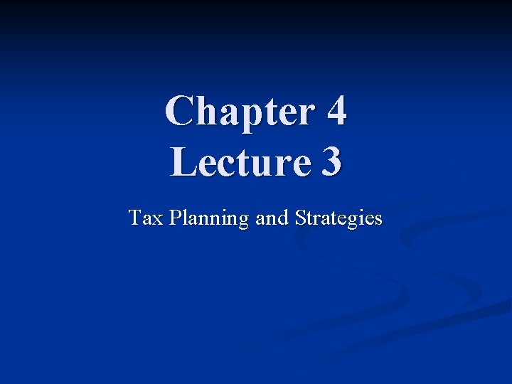 Chapter 4 Lecture 3 Tax Planning and Strategies