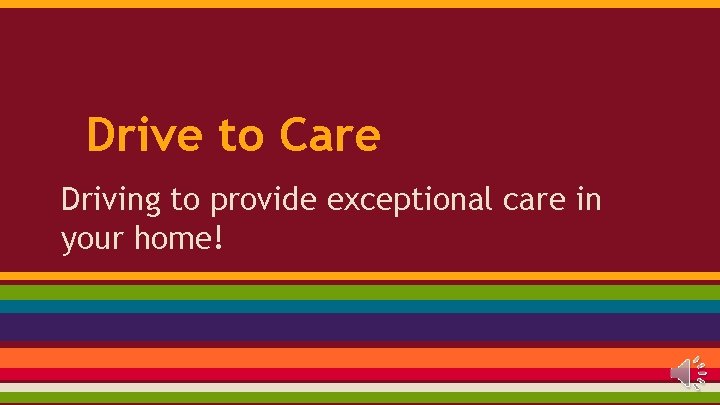 Drive to Care Driving to provide exceptional care