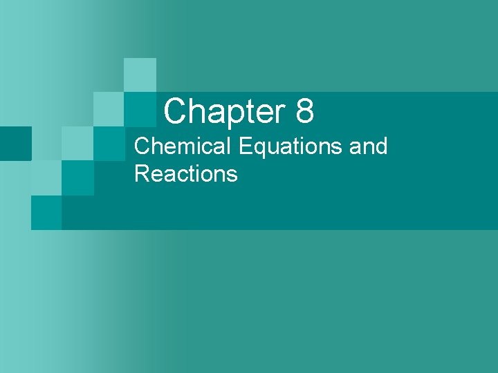 Chapter 8 Chemical Equations and Reactions Sect 8