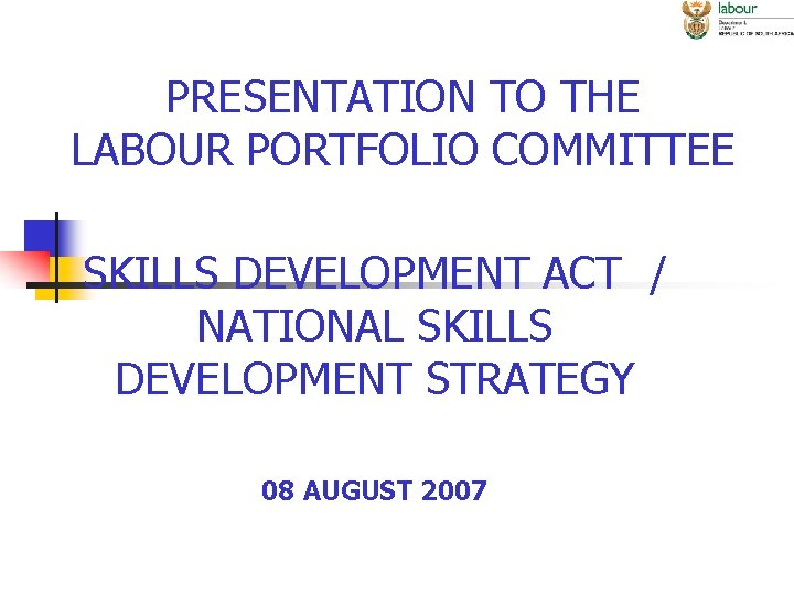 PRESENTATION TO THE LABOUR PORTFOLIO COMMITTEE SKILLS DEVELOPMENT