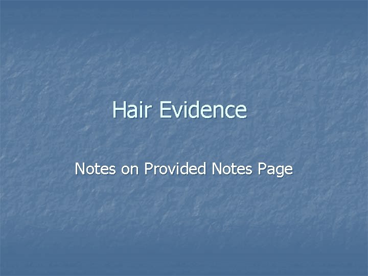 Hair Evidence Notes on Provided Notes Page The