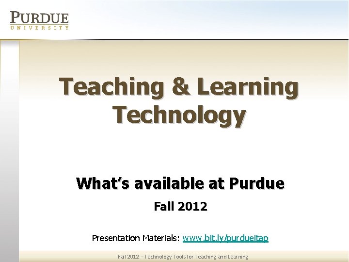 Teaching Learning Technology Whats available at Purdue Fall