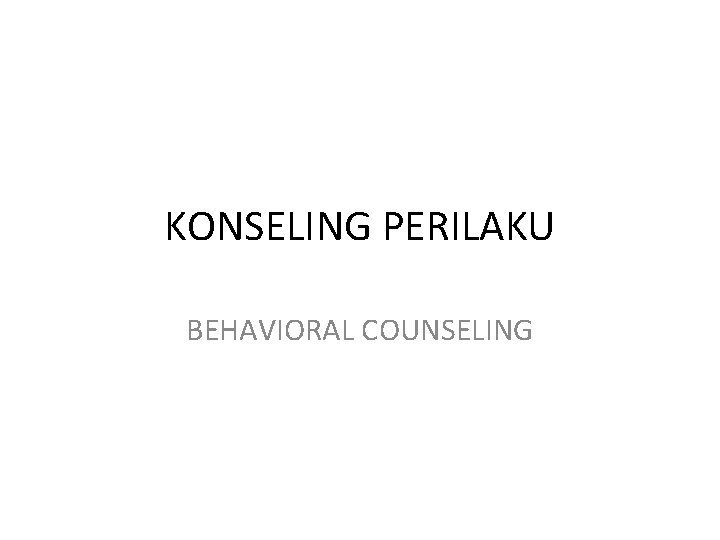 KONSELING PERILAKU BEHAVIORAL COUNSELING UPAYA PERUBAHAN PERILAKU FOCUS