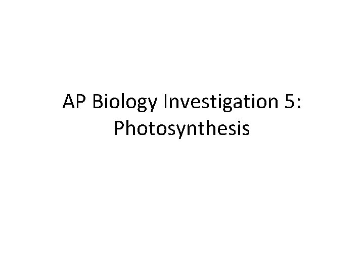 AP Biology Investigation 5 Photosynthesis Lab Notes General