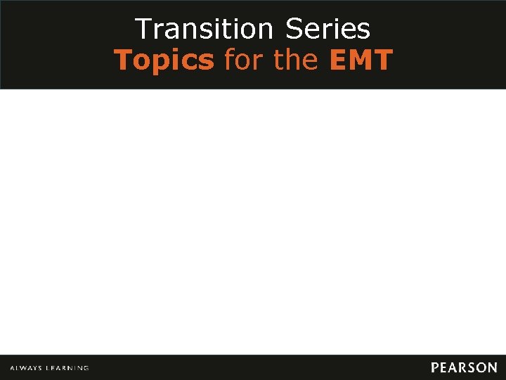 Transition Series Topics for the EMT TOPIC 46