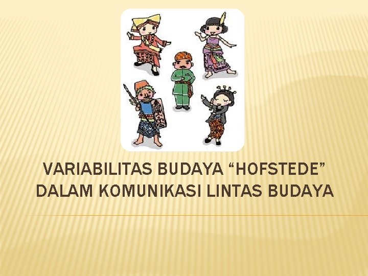 VARIABILITAS BUDAYA HOFSTEDE DALAM KOMUNIKASI LINTAS BUDAYA v