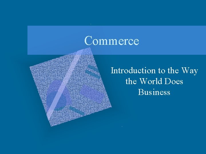 Commerce Introduction to the Way the World Does