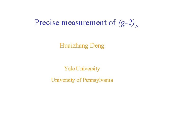Precise measurement of g2 Huaizhang Deng Yale University