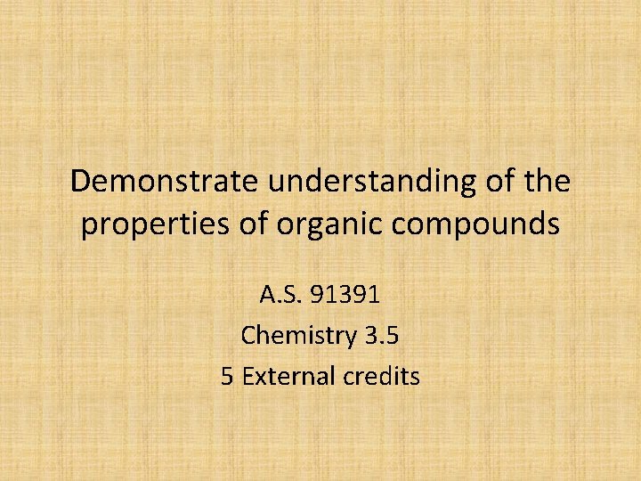 Demonstrate understanding of the properties of organic compounds