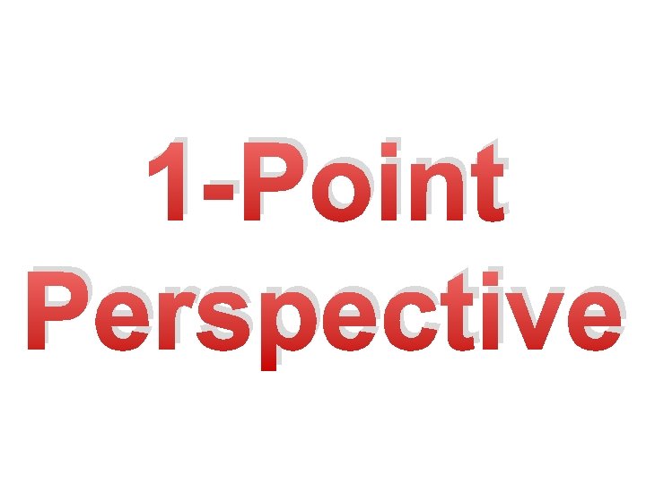 1 Point Perspective What is it A way