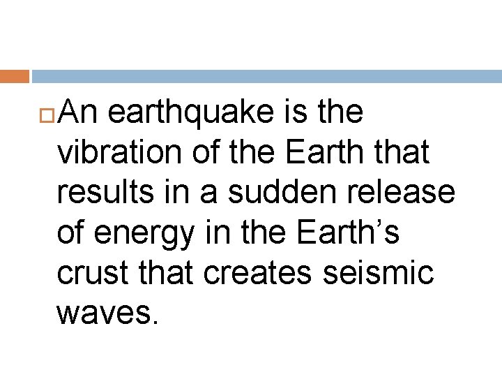 EARTHQUAKES An earthquake is the vibration of the