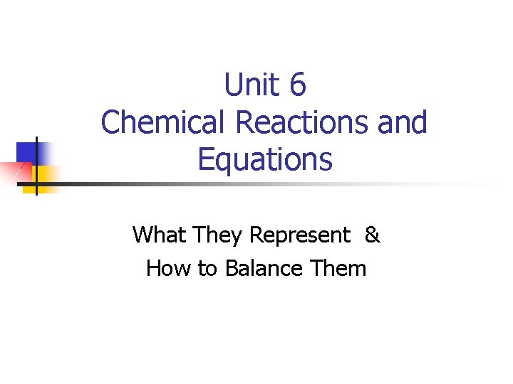 Unit 6 Chemical Reactions and Equations What They