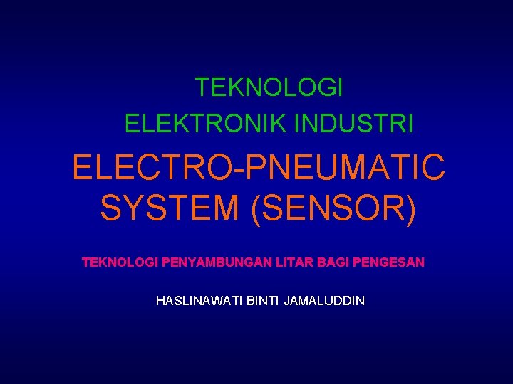 TEKNOLOGI ELEKTRONIK INDUSTRI ELECTROPNEUMATIC SYSTEM SENSOR TEKNOLOGI ...