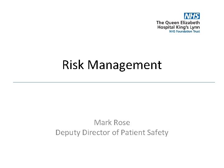 Risk Management Mark Rose Deputy Director of Patient