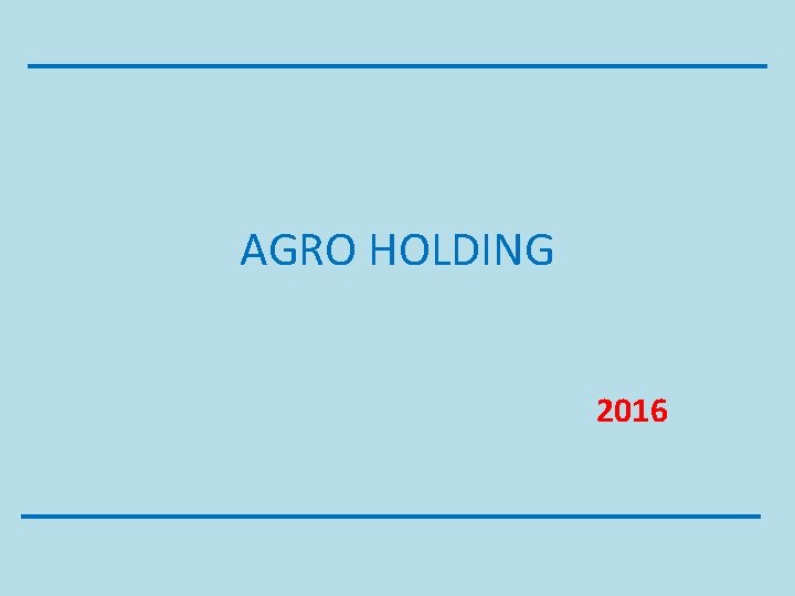 AGRO HOLDING 2016 General Features The main activities