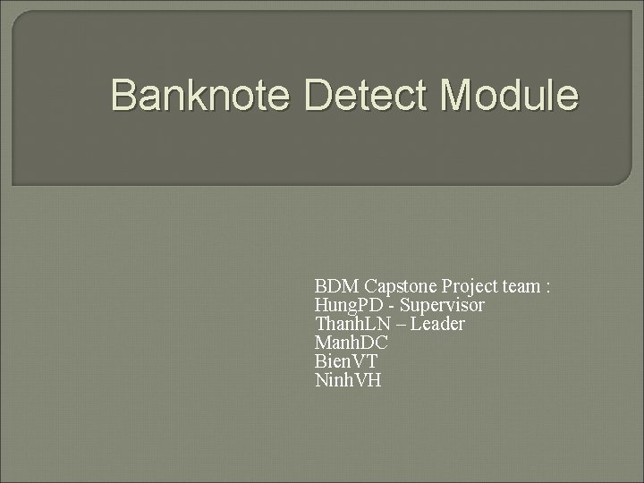 Banknote Detect Module BDM Capstone Project team Hung